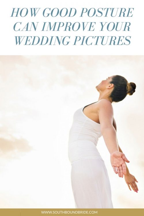 How Good Posture Can Improve Your Wedding Pictures | SouthBound Bride